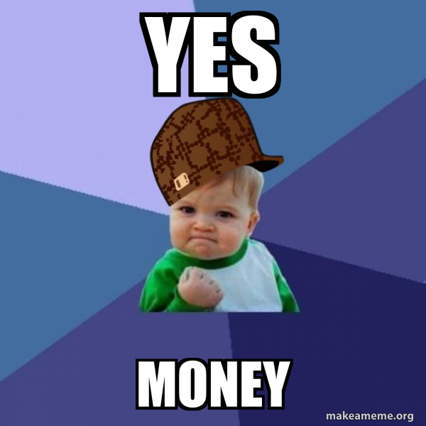 yes MONEY - Scumbag Success Kid Meme Generator