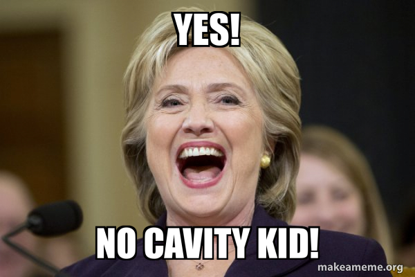 Yes! No cavity kid! - Hillary Clinton Laughs Meme Generator