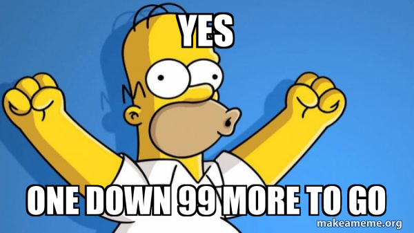 yes one down 99 more to go - Happy Homer Meme Generator