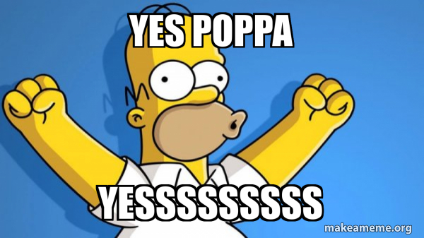 Yes Poppa Yesssssssss - Happy Homer Meme Generator