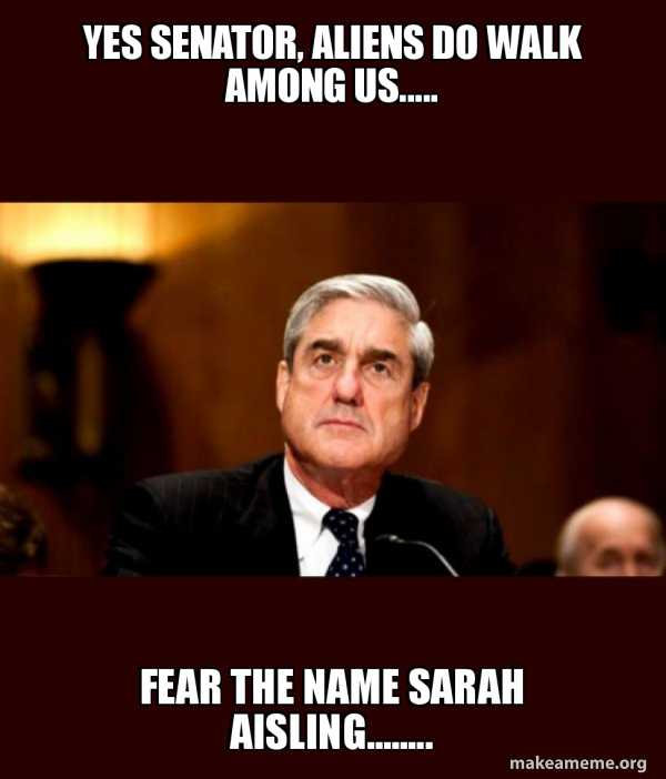 Yes Senator, Aliens Do Walk Among Us..... Fear The Name Sarah Aisling ...