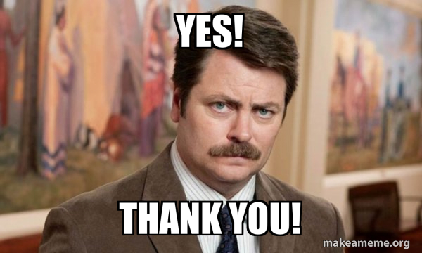 Yes! Thank you! - Ron Swanson : I am a Simple Man Meme Generator