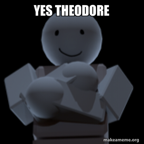 YES THEODORE Meme Generator