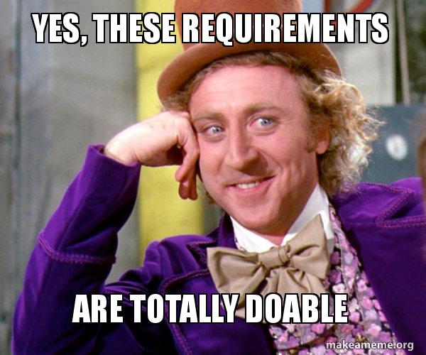 Yes, these requirements are totally doable - Willy Wonka Sarcasm Meme ...