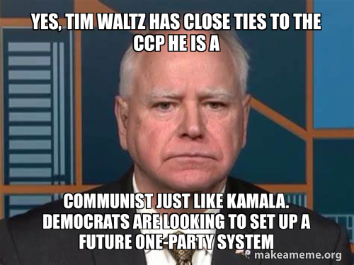 yes, tim waltz has close ties to the ccp he is a communist just like ...