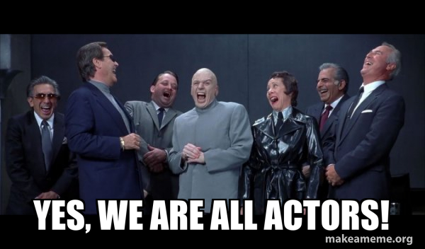 Yes, we are all actors! - Dr Evil and Henchmen laughing - and then they ...