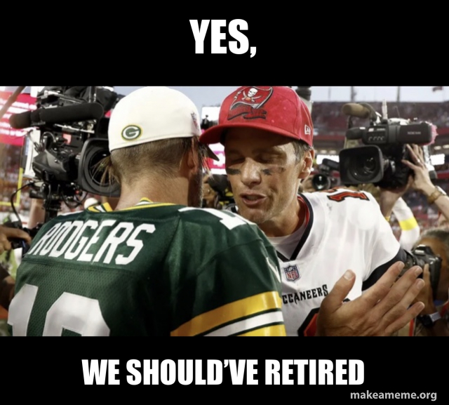 Yes, We shoulD’ve retIred Meme Generator