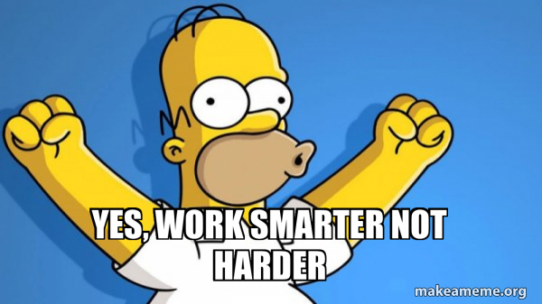 Yes, Work Smarter not Harder - Happy Homer Meme Generator