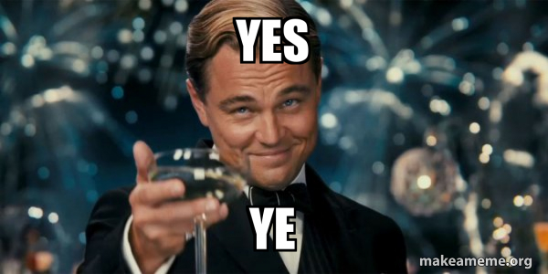 Yes Ye - Great Gatsby Reaction - Leonardo DiCaprio Toast Meme Generator