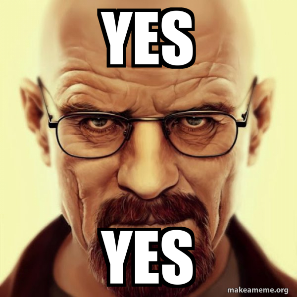 Yes Yes - Walter White Breaking Bad Meme Generator
