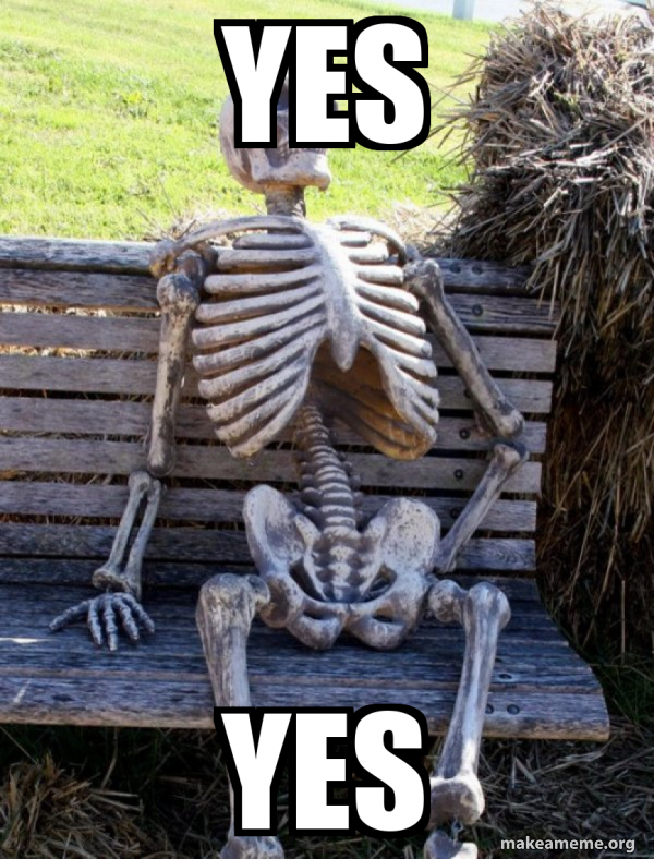 yes yes - Waiting Skeleton Meme Generator