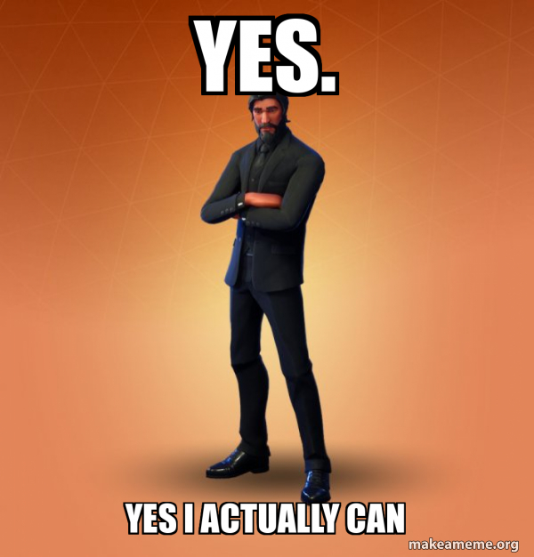 YES. Yes i actuallY can - Fortnite The Reaper Meme Generator