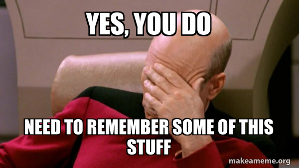 yes, you do need to remember some of this stuff - Picard Facepalm Meme ...