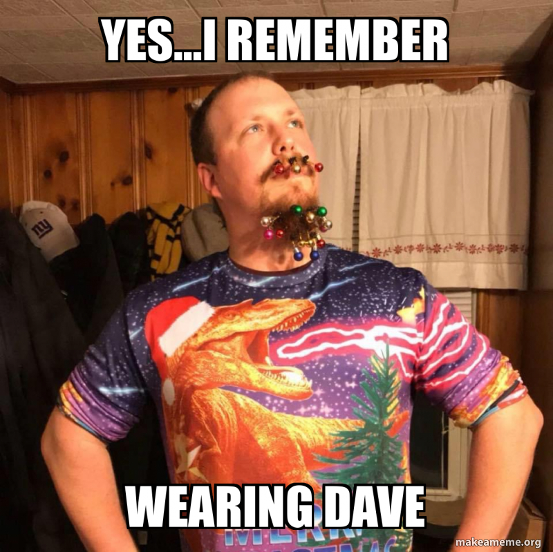Yes…i rememBer Wearing Dave Meme Generator