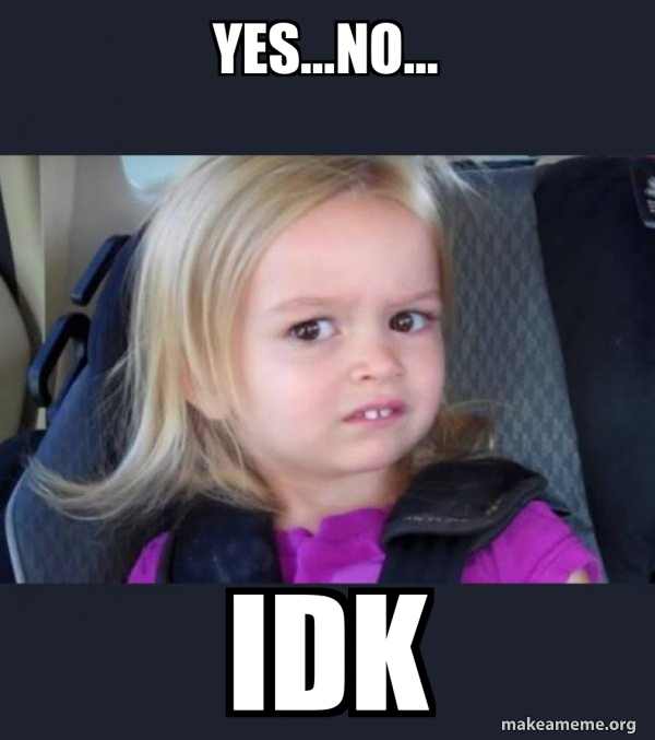 YES...no... Idk - Side-Eyes Chloe Meme Generator