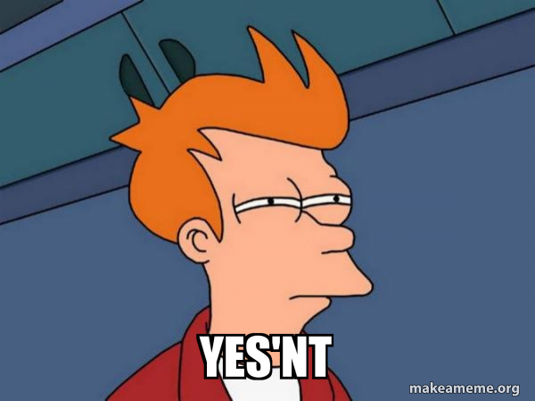 Yes'nt - Futurama Fry Meme Generator