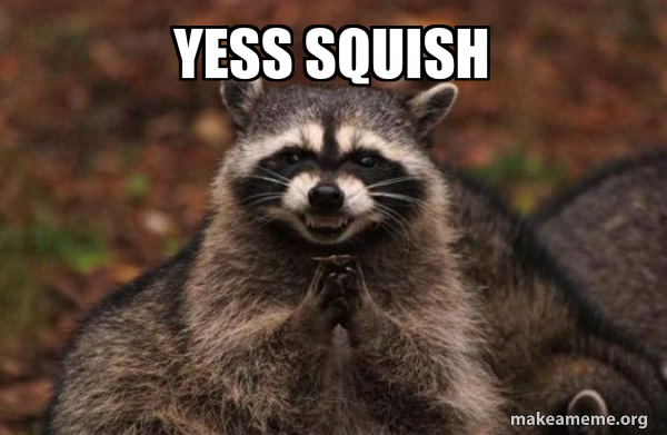 Yess squish - Evil Plotting Raccoon Meme Generator