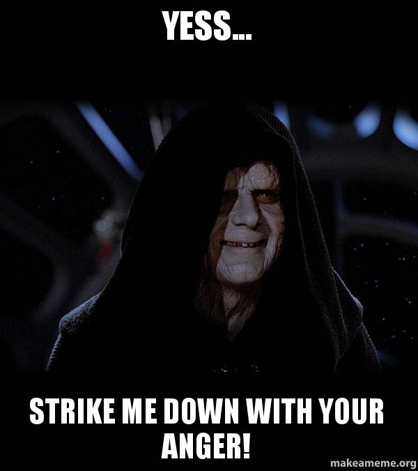 yess... strike me down with your anger! - Sith Lord Meme Generator