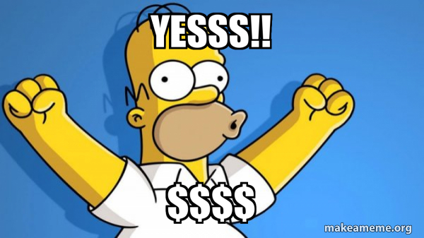 YESSS!! $$$$ - Happy Homer Meme Generator