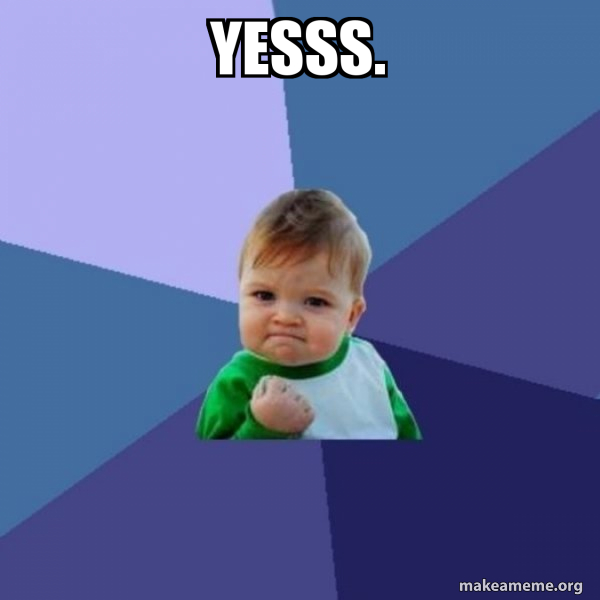 YESSS. - Success Kid Meme Generator