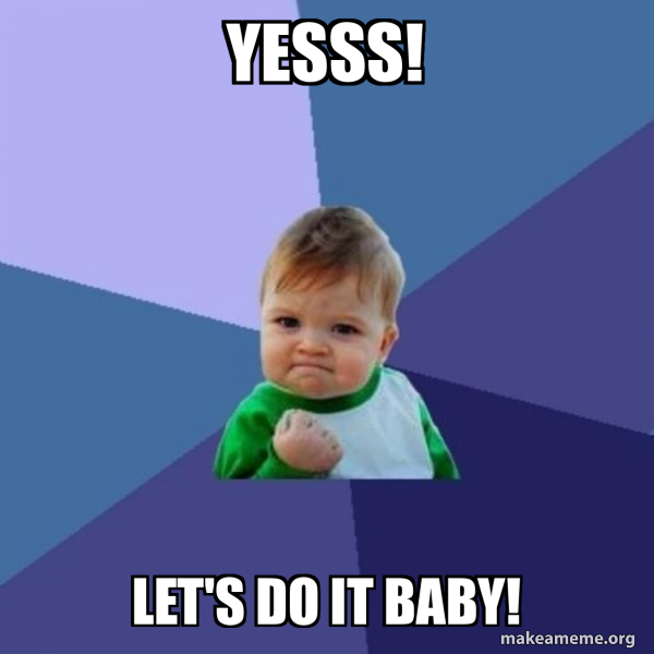 yesss! let's do it baby! - Success Kid Meme Generator