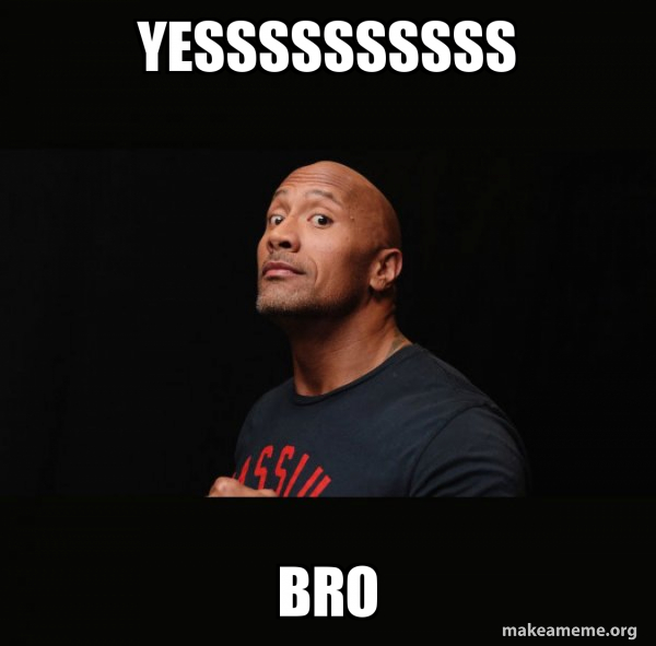 yessssssssss bro - Dwayne Johnson (The Rock) Meme Generator