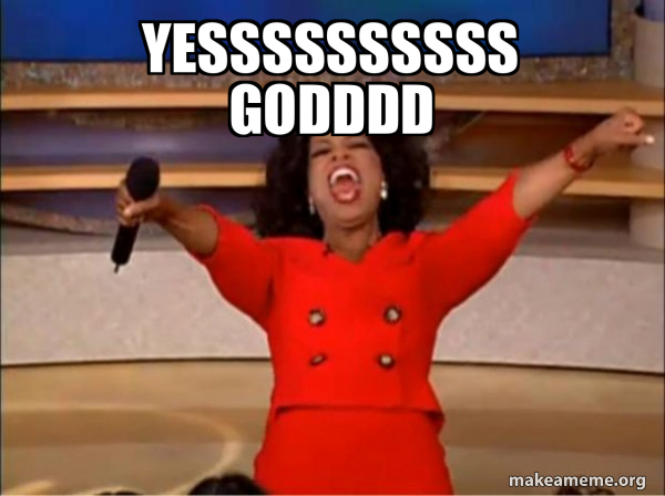 YESSSSSSSSSS GODDDD - Oprah Winfrey - You Get a Car Meme Generator