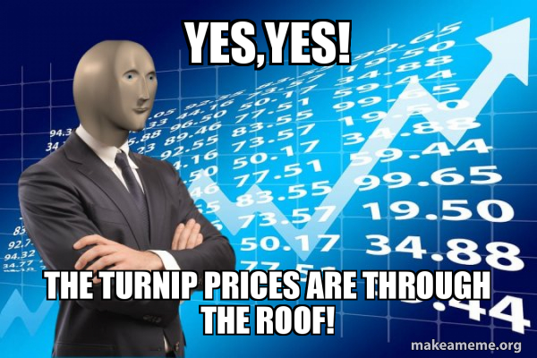 Yes,Yes! The turnip prices are through the roof! - Stonks Only Go Up ...