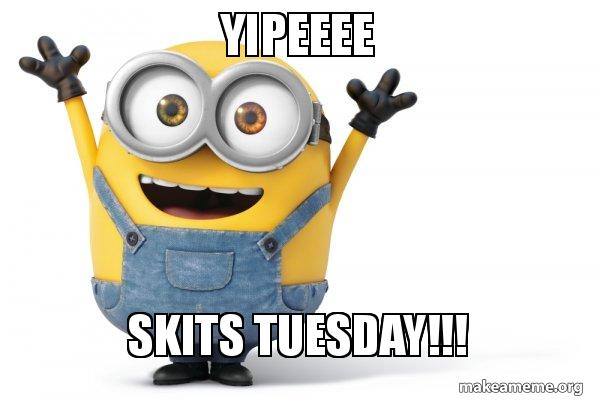 Yipeeee Skits Tuesday!!! - Happy Minion Meme Generator