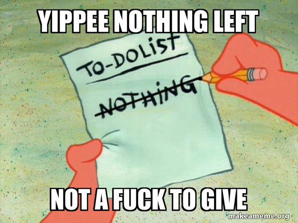 yippee nothing left not a fuck to give - TO-DO List Meme Generator