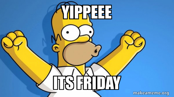 YIPPEEE Its Friday - Happy Homer Meme Generator