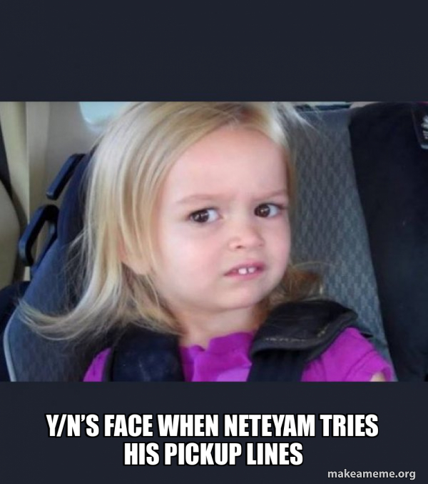 Y/N’s face when Neteyam tries his pickup lines - Side-Eyes Chloe Meme ...