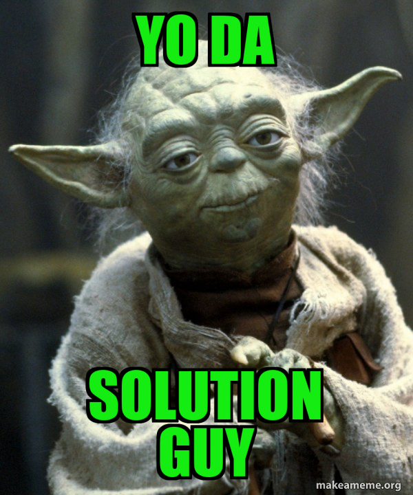 YO DA Solution Guy - Yoda Meme Generator