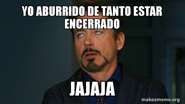 Yo aburrido de tanto estar encerrado jajaja - Tony Stark Eye Roll Meme ...