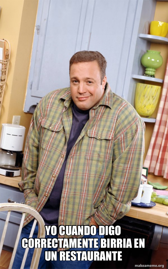 Yo cuando digo correctamente birria en un restaurante - Kevin James ...