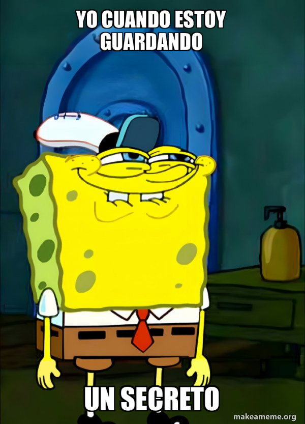yo cuando estoy guardando un secreto - SpongeBob Grin Meme Generator
