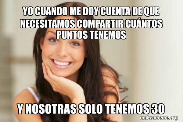 Yo cuando me doy cuenta de que necesitamos compartir cuántos puntos ...