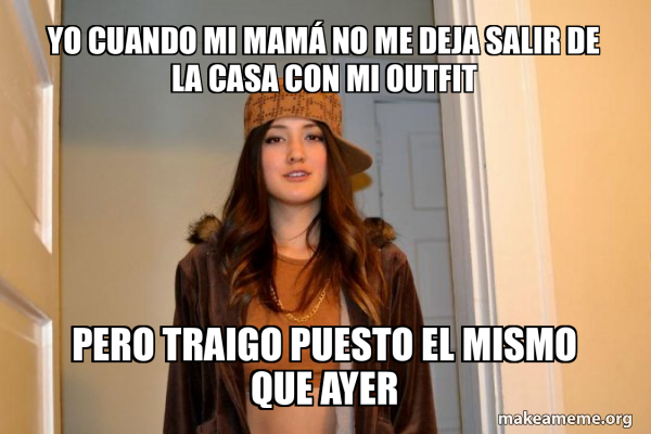 Yo cuando mi mamá no me deja salir de la casa con mi outfit Pero traigo ...
