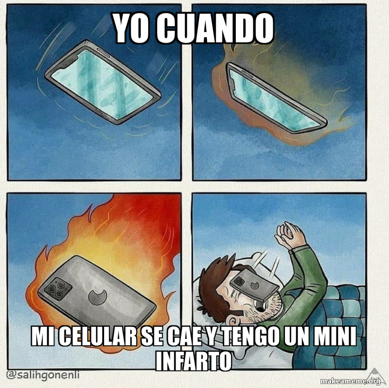 yo cuando Mi celular se cae y tengo un mini infarto Meme Generator