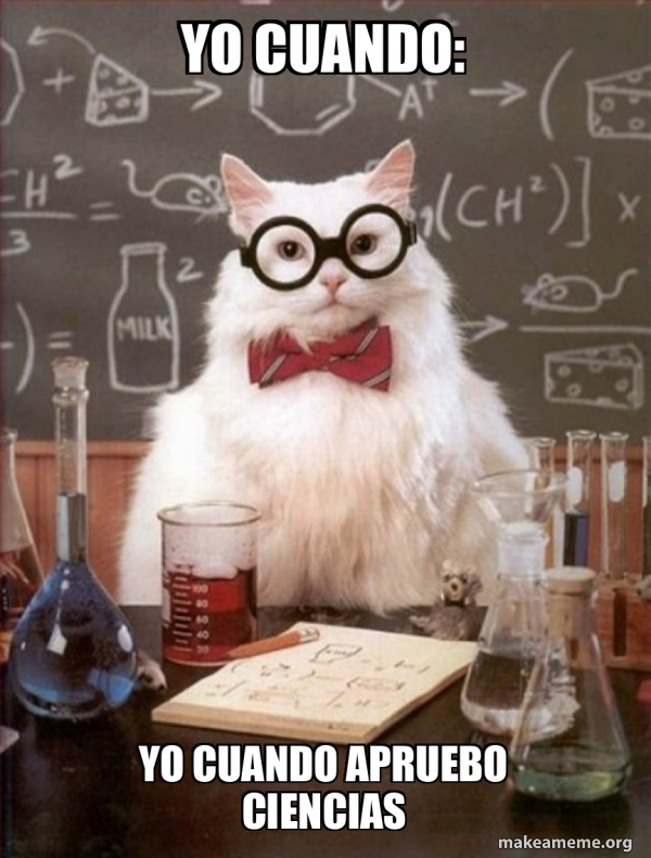Yo cuando: Yo cuando apruebo ciencias - Chemistry Cat Meme Generator