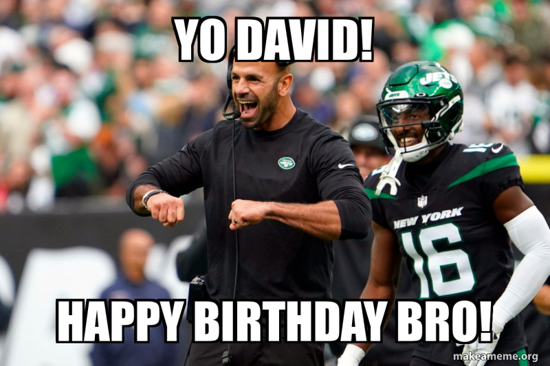 Yo david! Happy birthday bro! Meme Generator