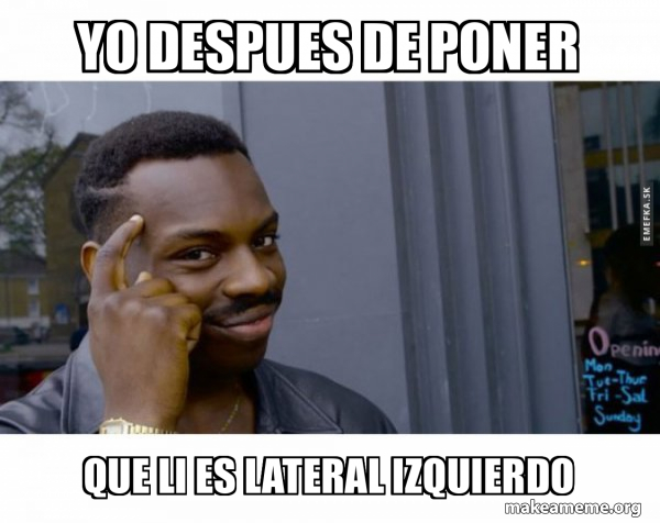yo despues de poner que Li es lateral izquierdo - Roll Safe Black Guy ...