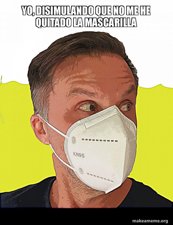 Yo, disimulando que no me he quitado la mascarilla - Face Masks | Make ...