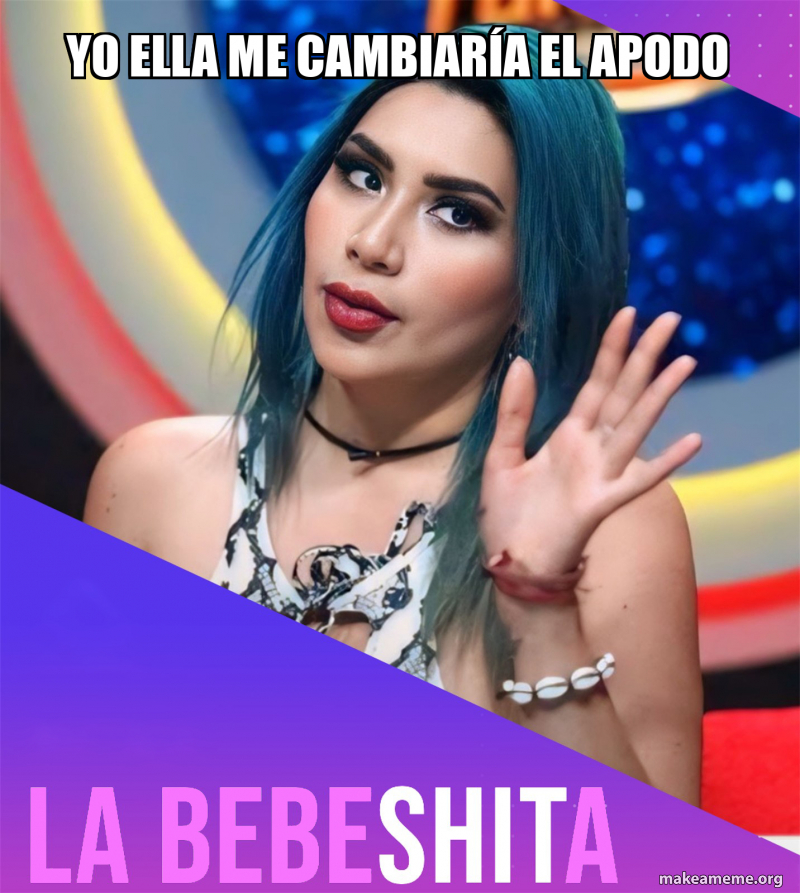 yo ella me cambiaría el apodo Meme Generator