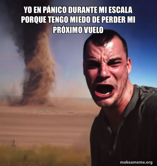 yo en pánico durante mi escala porque tengo miedo de perder mi próximo ...