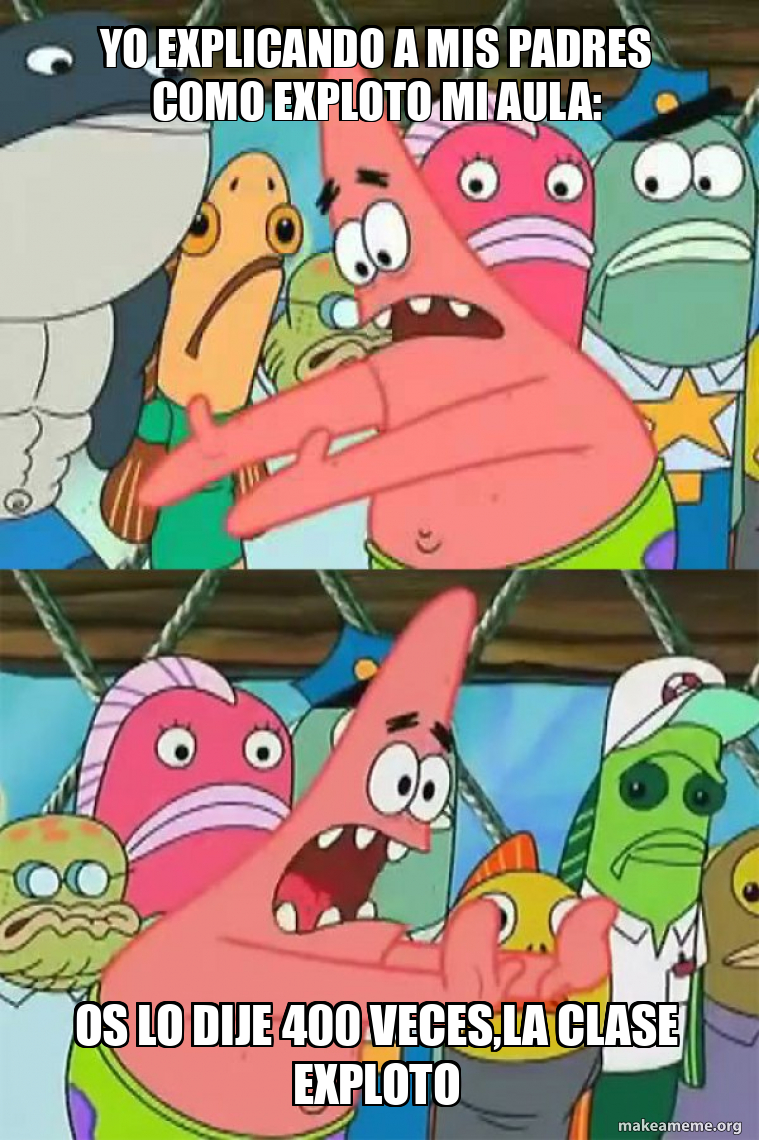 Yo explicando a mis padres como exploto mi aula: OS LO DIJE 400 VECES ...