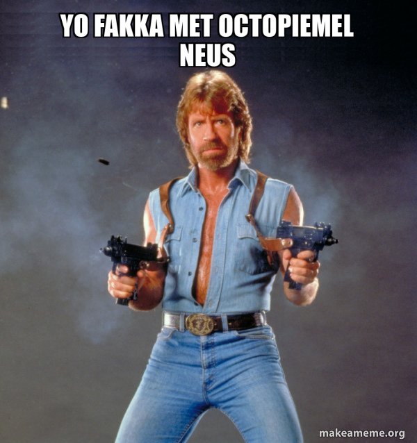 yo fakka met octopiemel neus - Chuck Norris Meme Generator