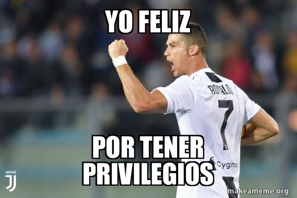 yo feliz por tener privilegios - Cristiano Ronaldo Meme Generator