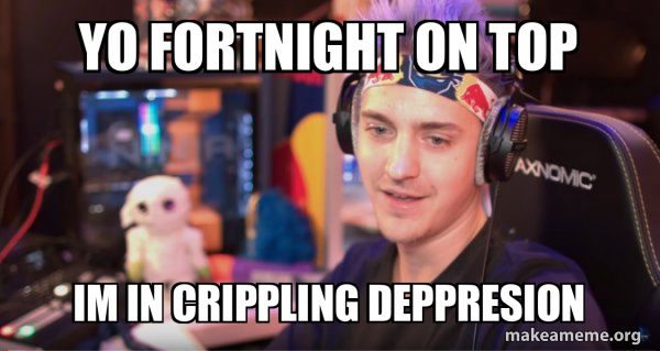 yo fortnight on top im in crippling deppresion - Ninja Tyler Blevins ...