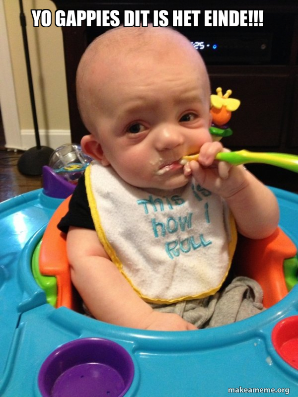 Yo gappies dit is het einde!!! - The Most Interesting Baby in the World ...